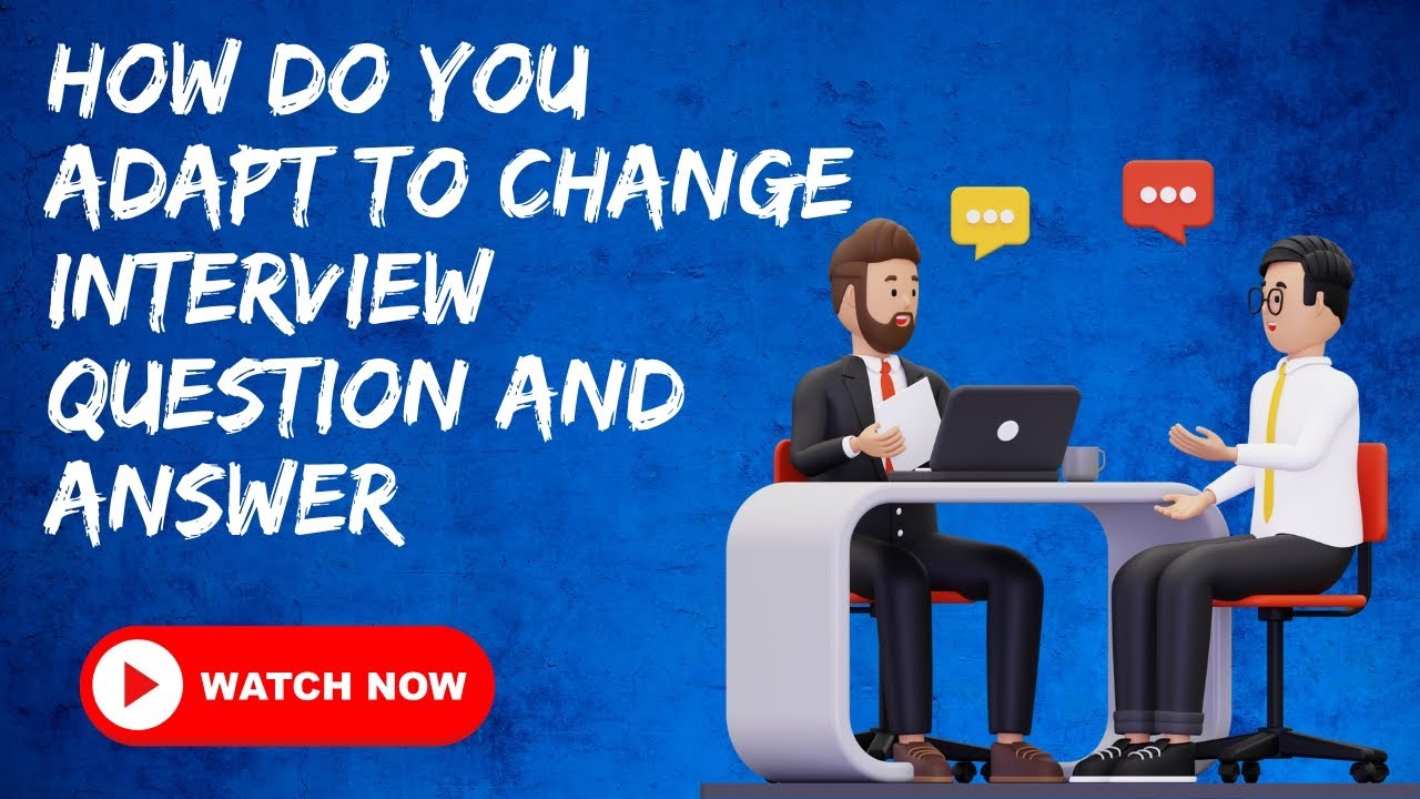 How To Answer “Tell Me About A Time When You Had To Adapt To Change At ...